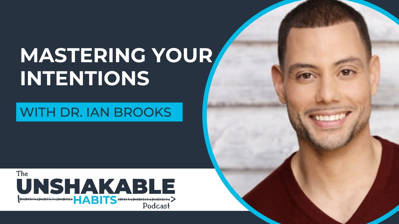 Mastering Your Intentions with Dr. Ian Brooks | Unshakable Habits - YouTube