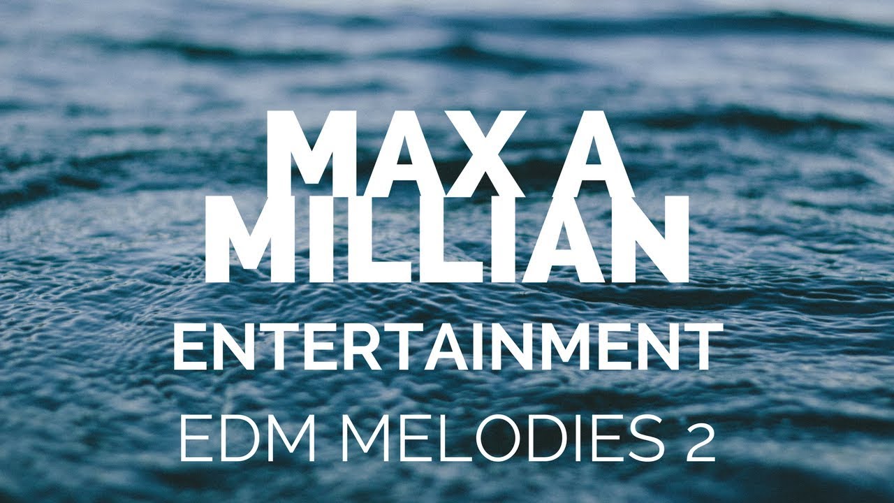 EDM melodies Part 2 | Max A millian Entertainment [4k] - YouTube