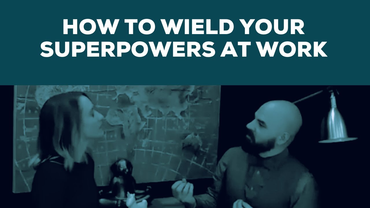 How To Wield Your Superpowers At Work - YouTube