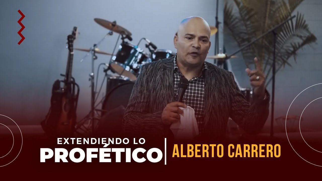 EXTENDIENDO LO PROFÉTICO - PROFETA ALBERTO CARRERO - YouTube