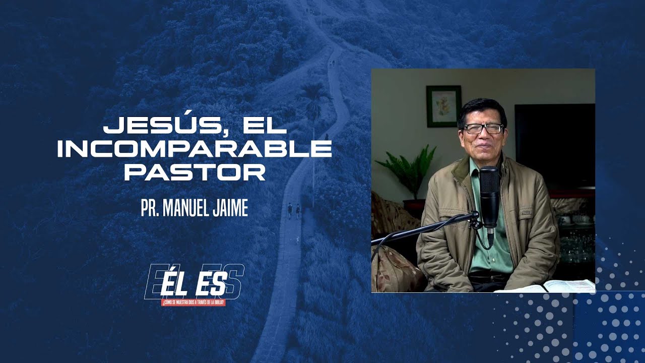 Jesús, el incomparable pastor | Él es | Pr Manuel Jaime | 25 octubre ...