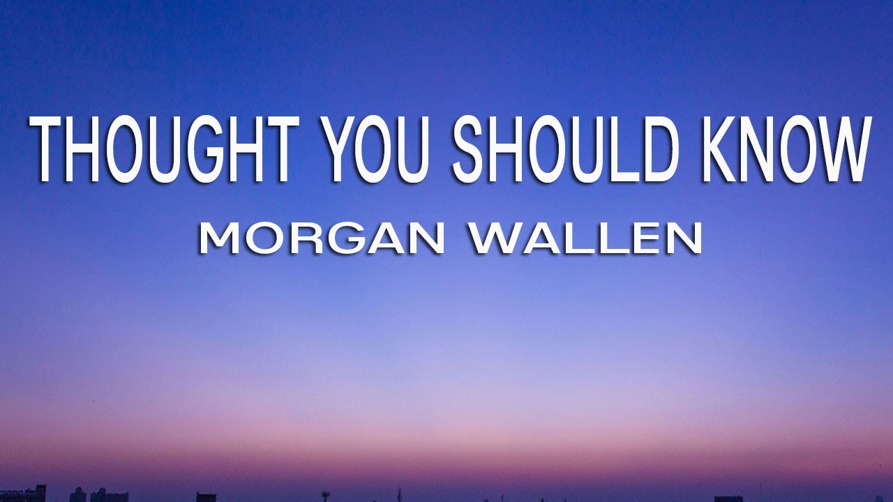 Morgan Wallen - Thought You Should Know (Lyrics) - YouTube
