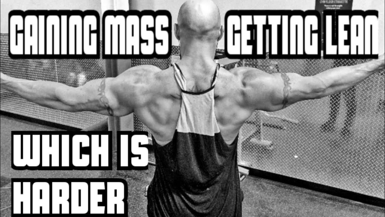 Gaining Mass VS Getting Lean: Which Was Harder - YouTube