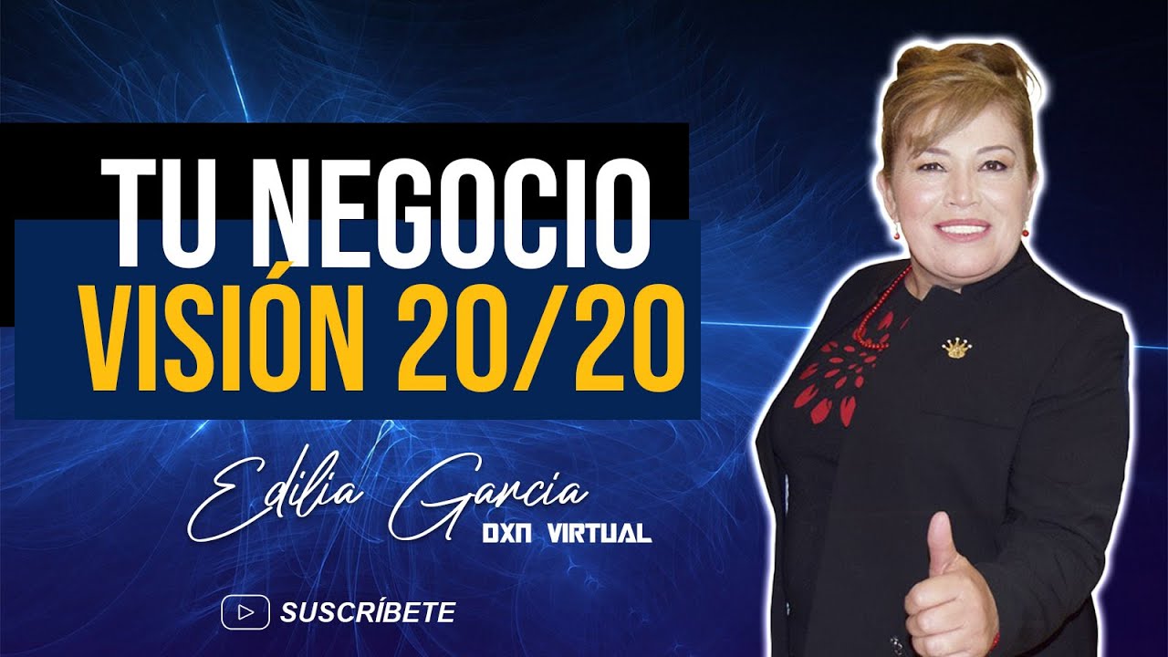 El negocio con la vision 2020 | Edilia Garcia - YouTube