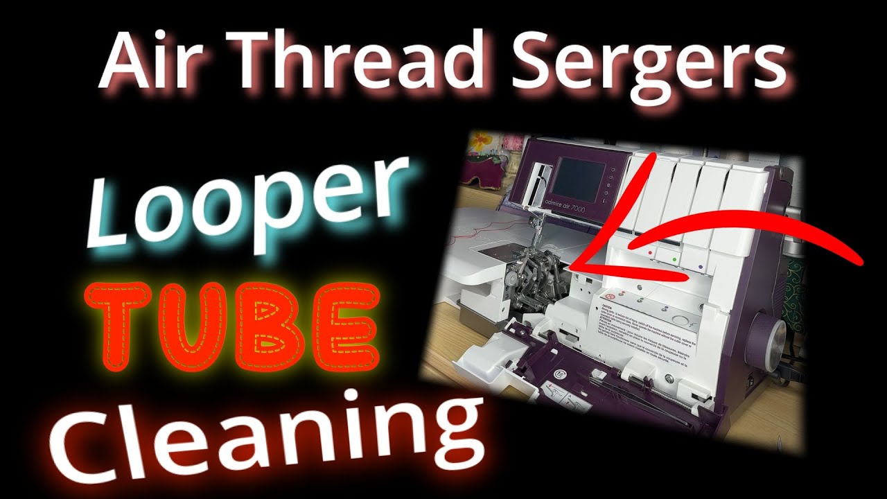 Air Thread Serger Looper Tube Cleaning TIPS! For ALL Air Thread Sergers ...