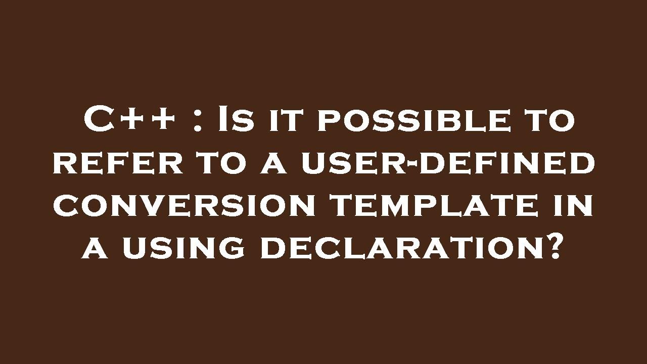 C++ : Is it possible to refer to a user-defined conversion template in a using declaration ...