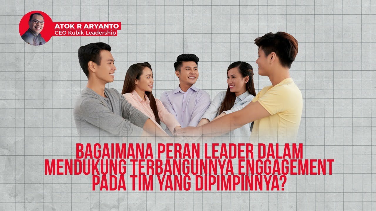 Bagaimana Peran Leader Dalam Mendukung Terbangunnya Engagement Pada Tim ...