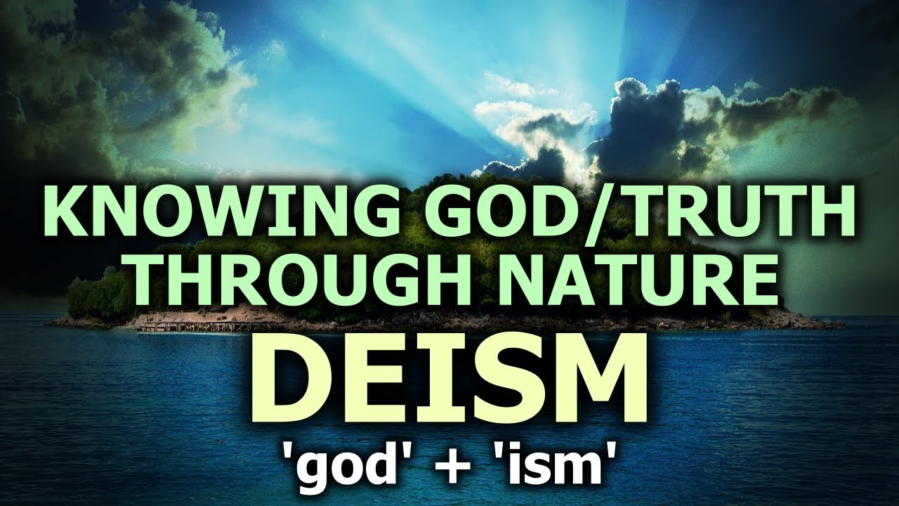 Deism: Knowing God Through Nature & It's Laws, Observably & Practically ...