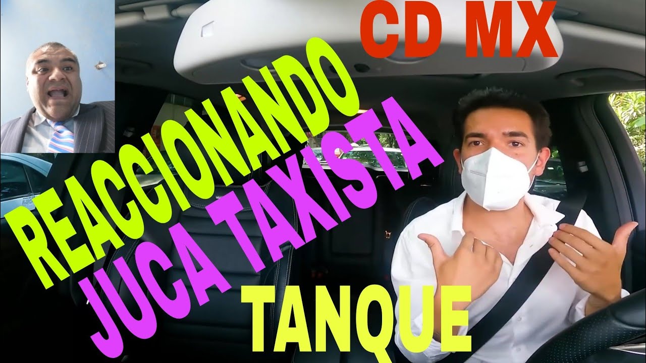 REACCIONANDO A JUCA CON SU TANQUE UN DÍA COMO TAXISTA EN LA CD MX ...