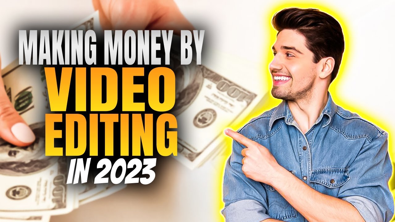 Making Money By Video Editing in 2023 - YouTube