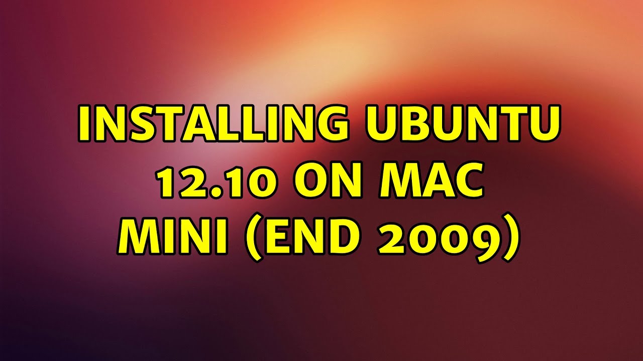 Ubuntu: Installing Ubuntu 12.10 on Mac Mini (End 2009) - YouTube