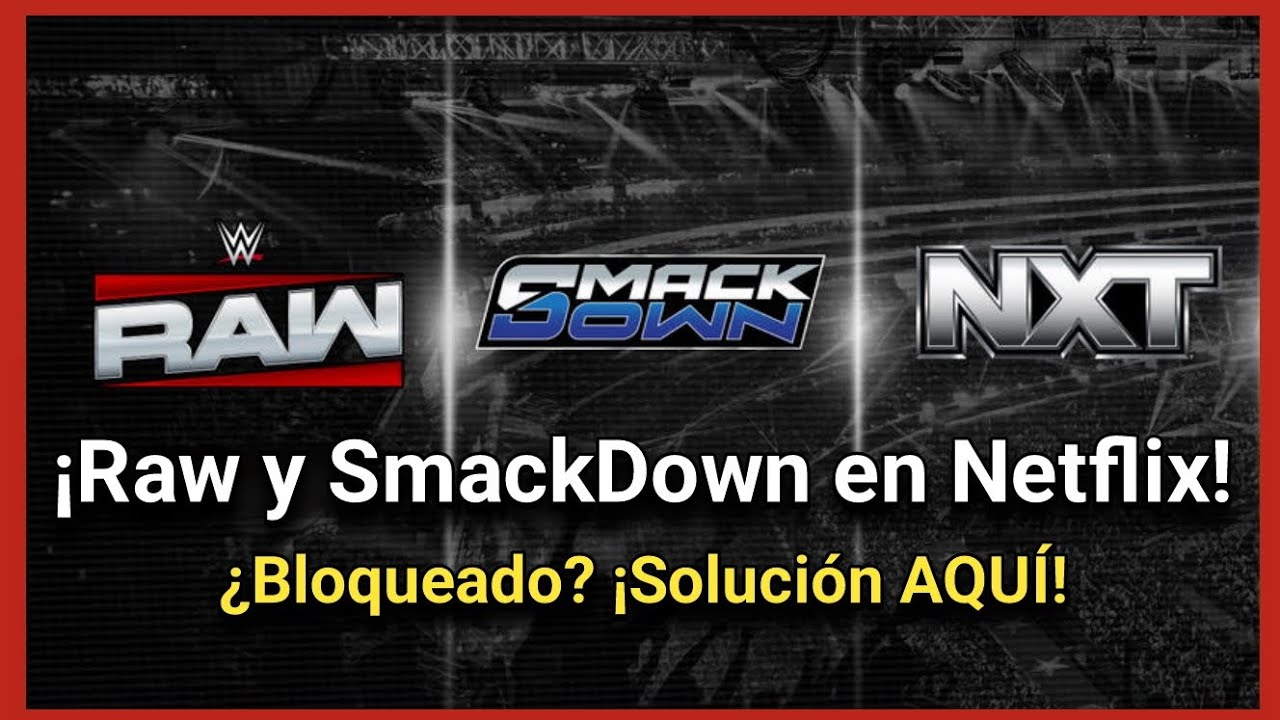 Como Ver WWE Raw y SmackDown en Netflix Desde Cualquier País y Sin ...