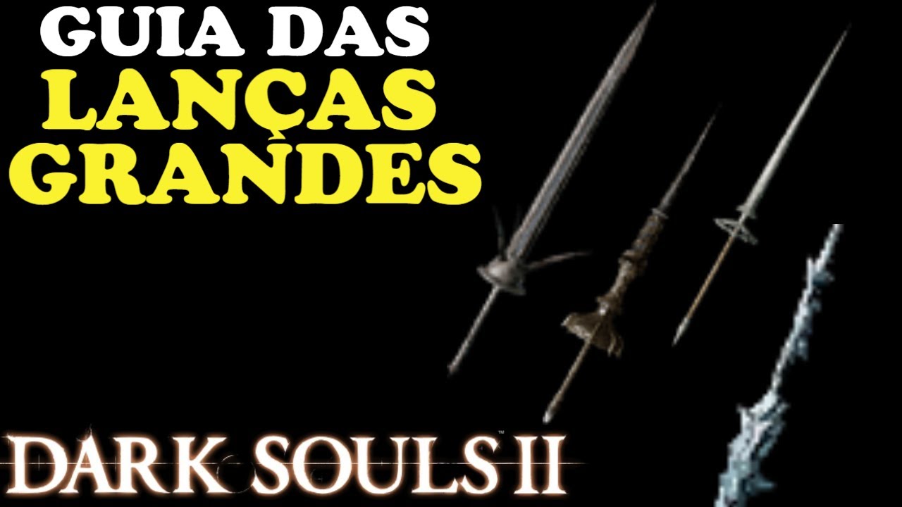AS MELHORES LANÇAS GRANDES DE DARK SOULS 2 / GUIA DAS LANÇAS DE ...