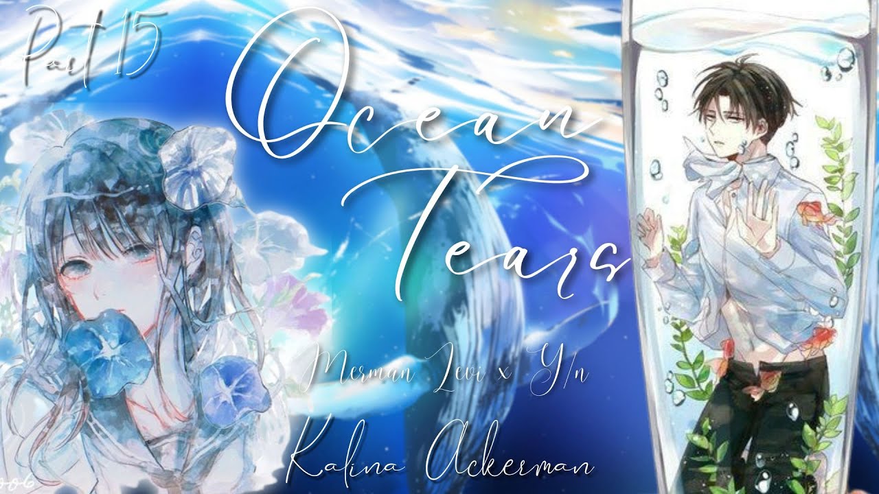 Ocean Tears 🌊 | Merman Levi x Human Y/N | Part 15 | AOT Text Story Series Kalina Ackerman - YouTube