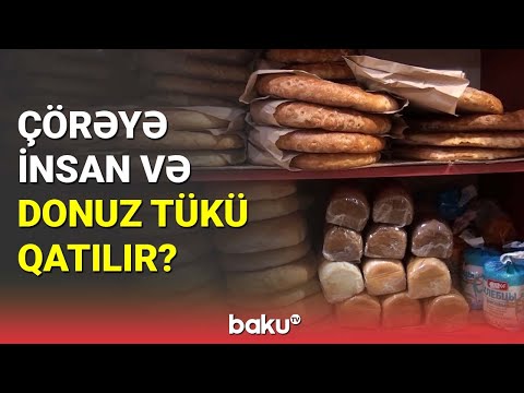 Çörəyə insan və donuz tükü qatılır? - BAKU TV
