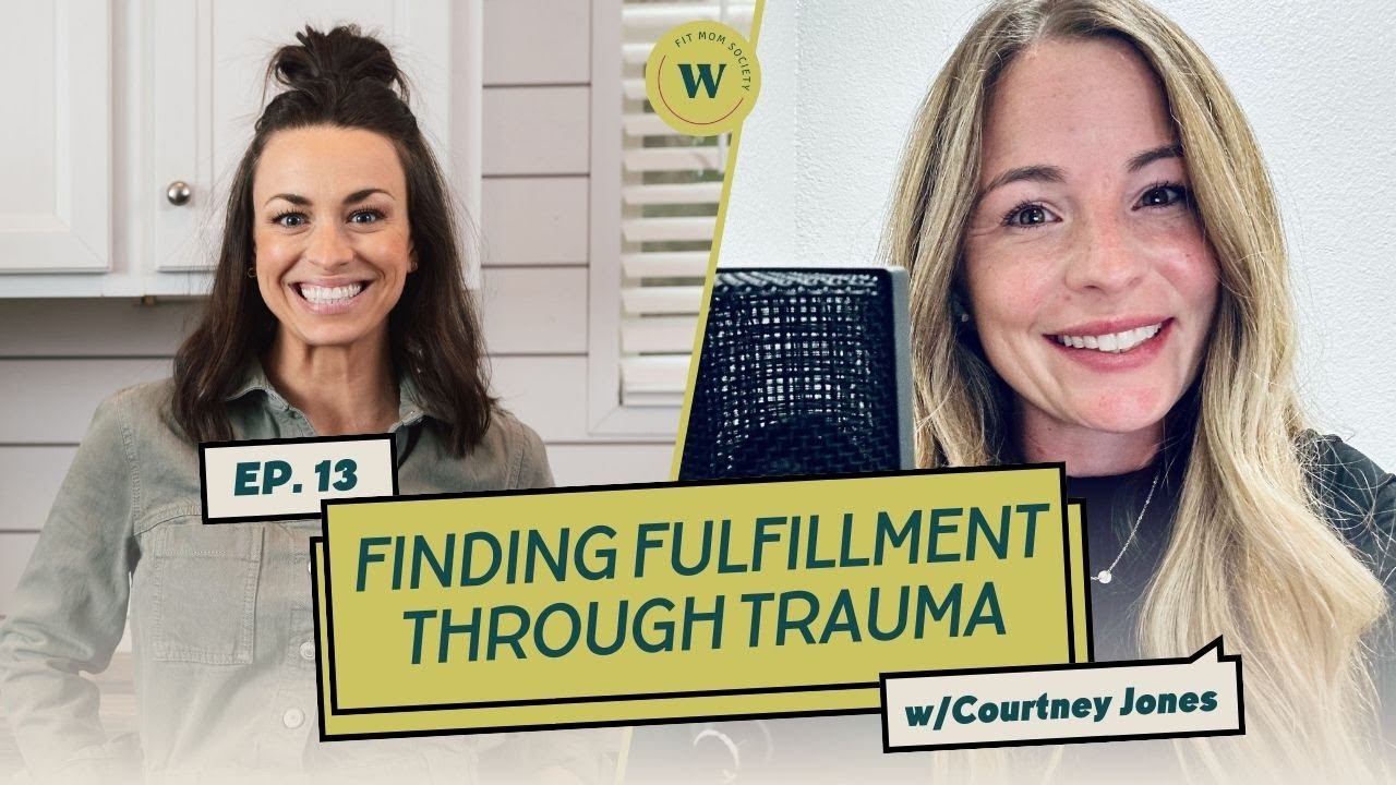 Finding Fulfillment Through Trauma w/Courtney Jones - A Fit Mom Society ...