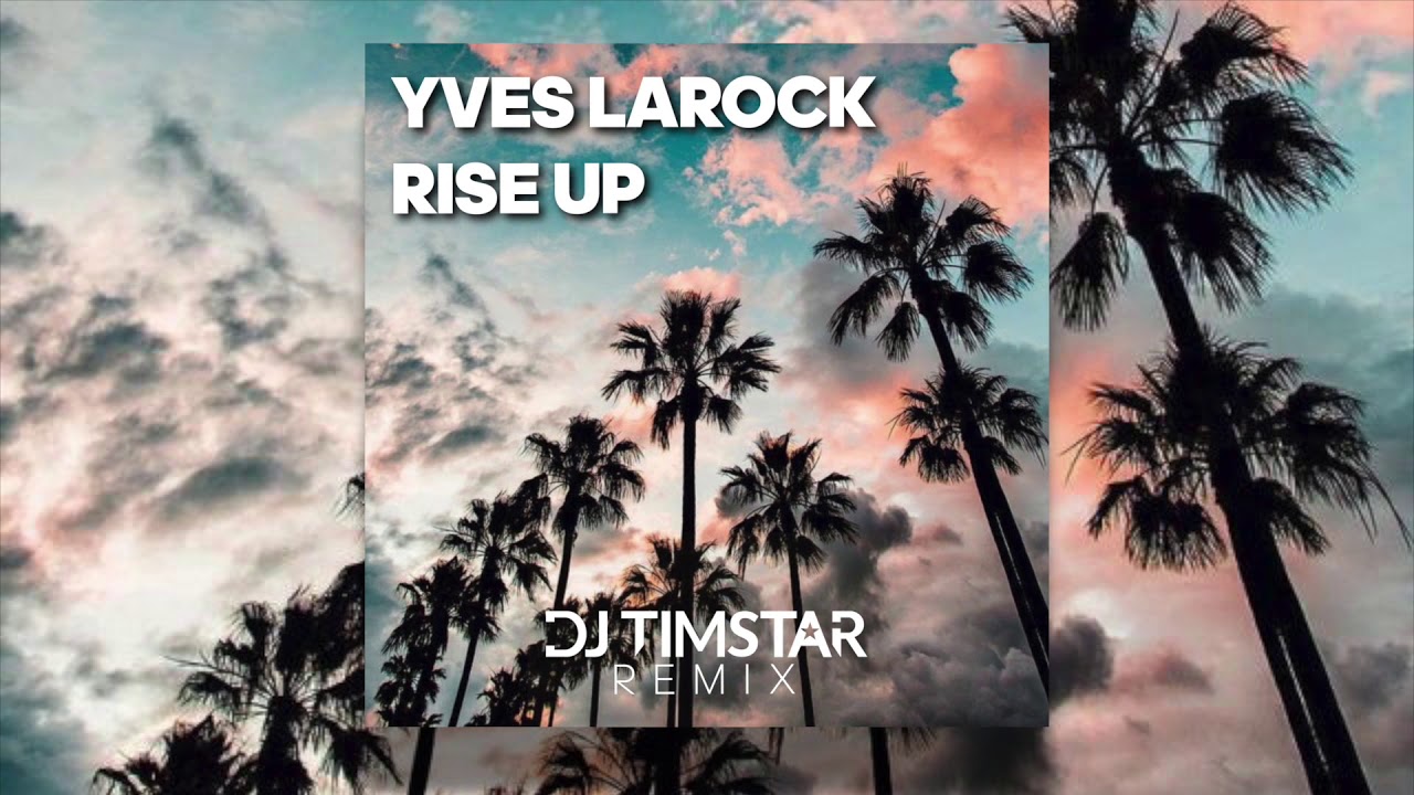 Yves Larock - Rise Up (DJ Timstar Private Remix) - YouTube
