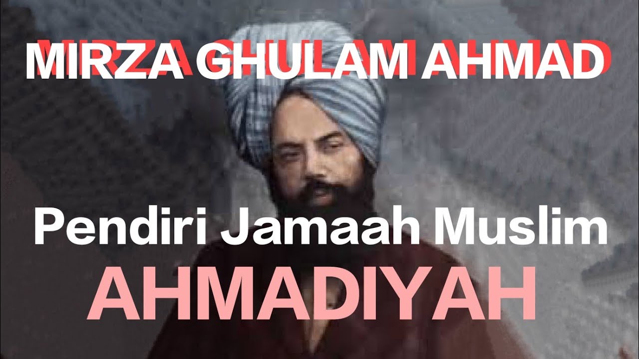 MIRZA GHULAM AHMAD PENDIRI JAMAAH MUSLIM AHMADIYAH - YouTube