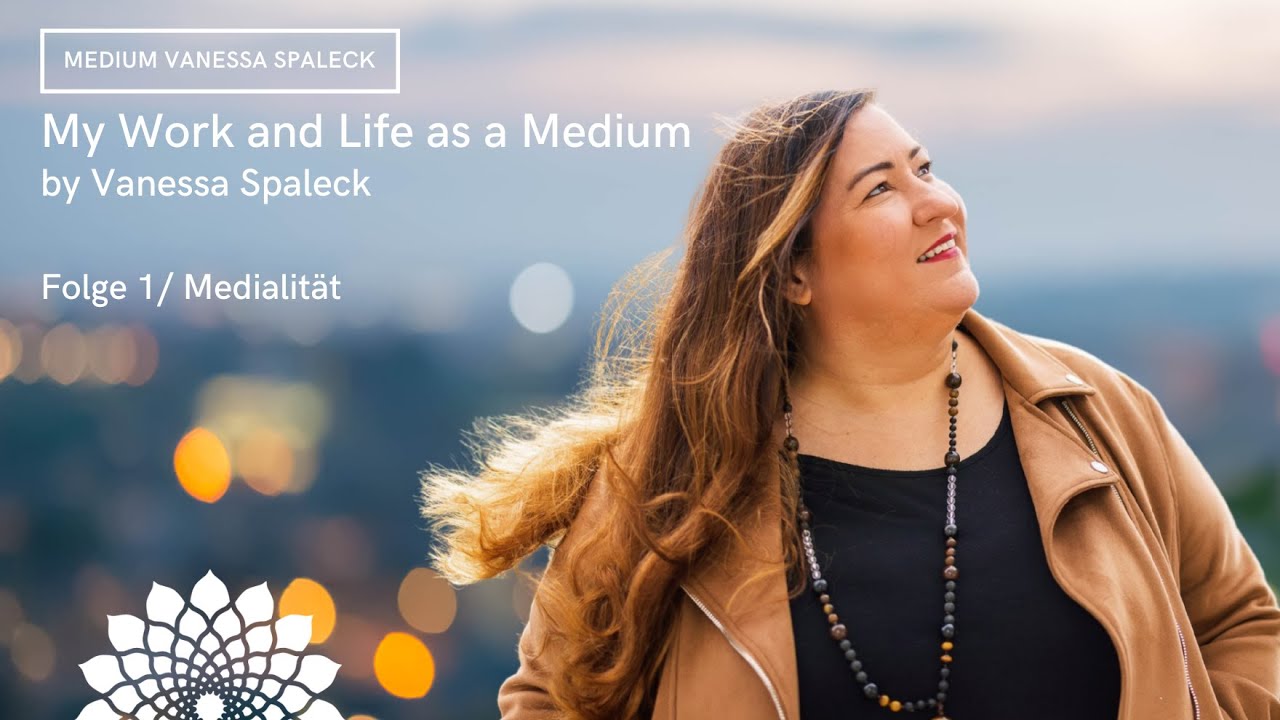 My Work and Life as a Medium by Vanessa Spaleck Folge 1 / Medialität ...