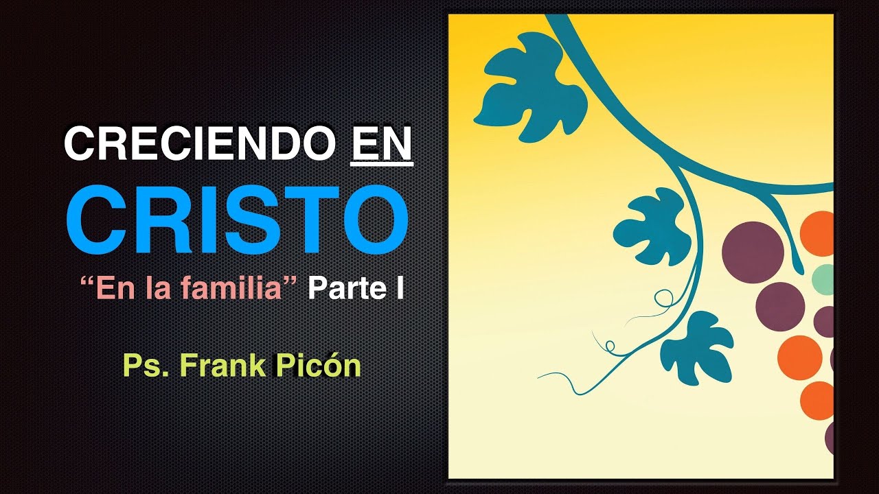 Creciendo En Cristo, ¨En La Familia¨ Pt 1 - Ps. Frank Picón - YouTube
