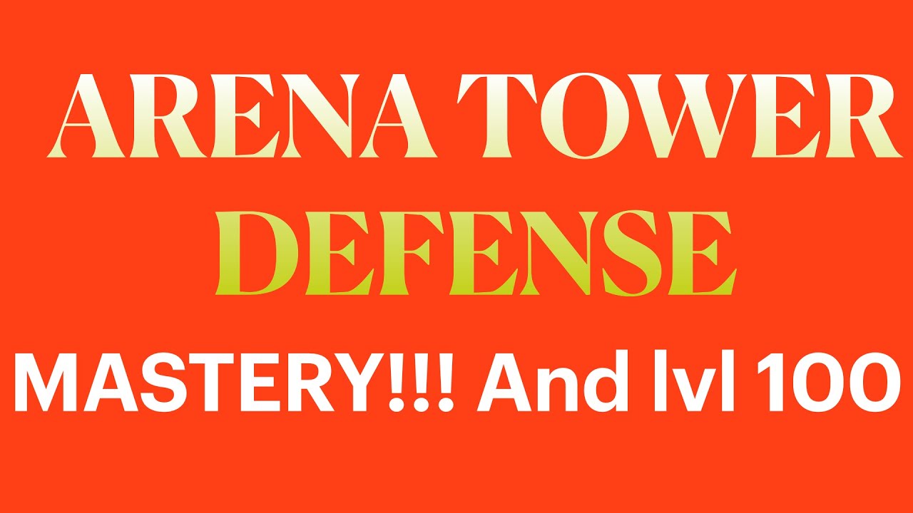Mastery update in arena tower defense + lvl 100! - YouTube