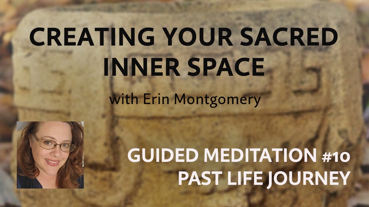 Creating Your Sacred Inner Space: Guided Meditation #10 – PAST LIFE ...