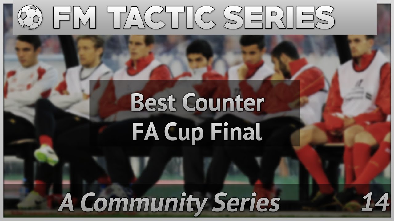 FM17 Tactic Series - | Counter Attacking Tactic | FA Cup Final ...
