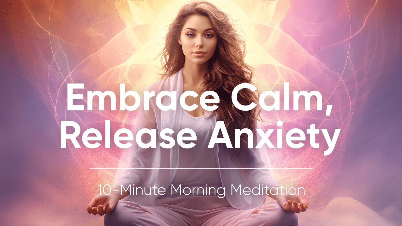 Morning Serenity: Embrace Calm And Release Anxiety | 10-Minute ...