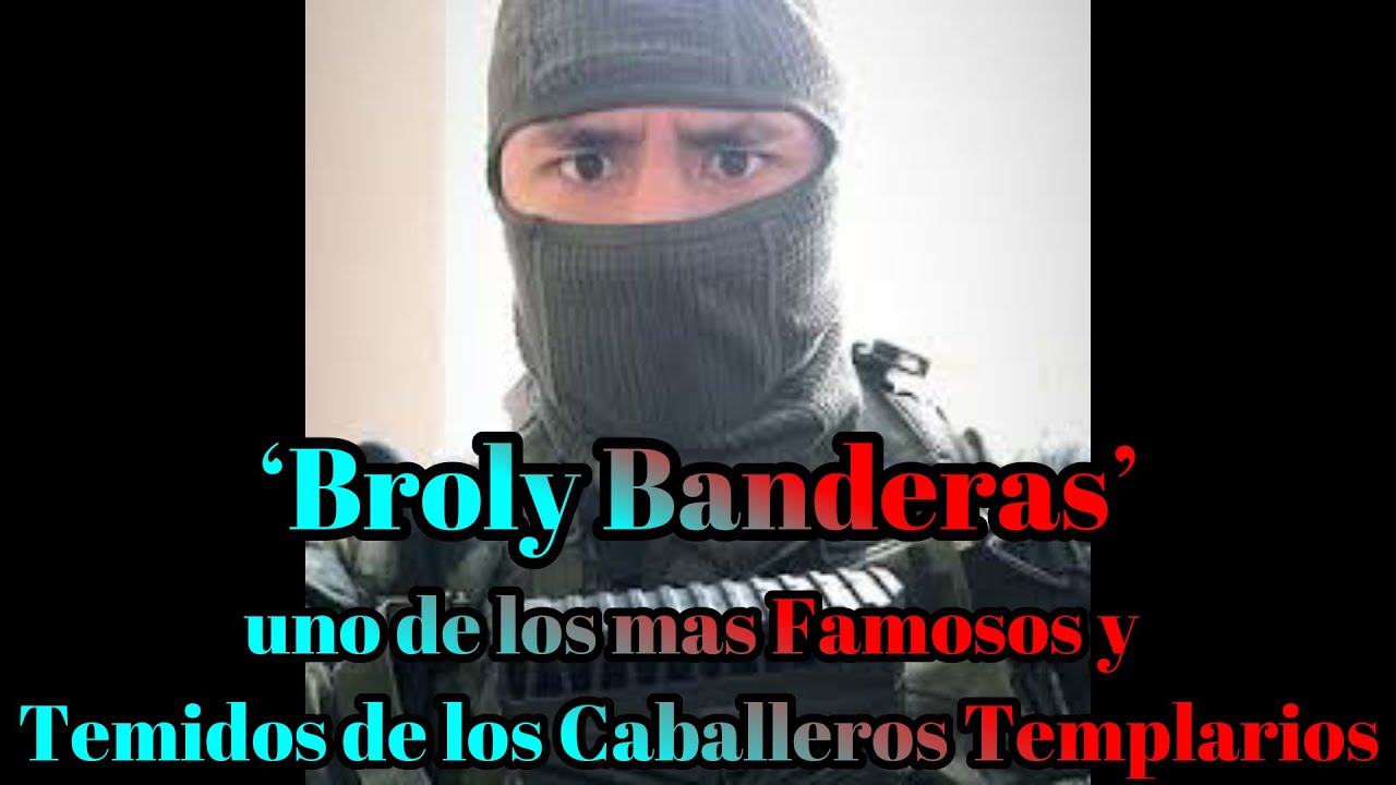 #RECOPILACION ‘Broly Banderas’ uno de los mas Famosos y Temidos de los ...