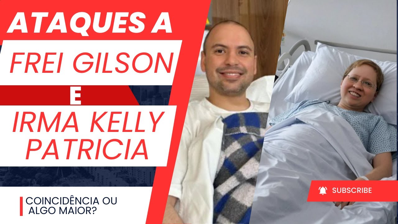 ATAQUE A FREI GILSON E AGORA À IRMÃ KELLY PATRÍCIA! COINCIDÊNCIA OU ...