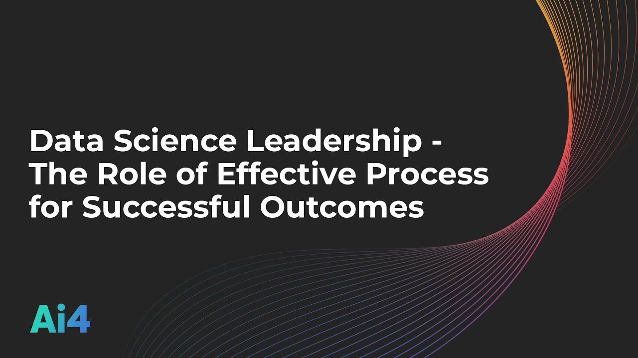 Data Science Leadership - The Role Of Effective Process For Successful Outcomes - YouTube