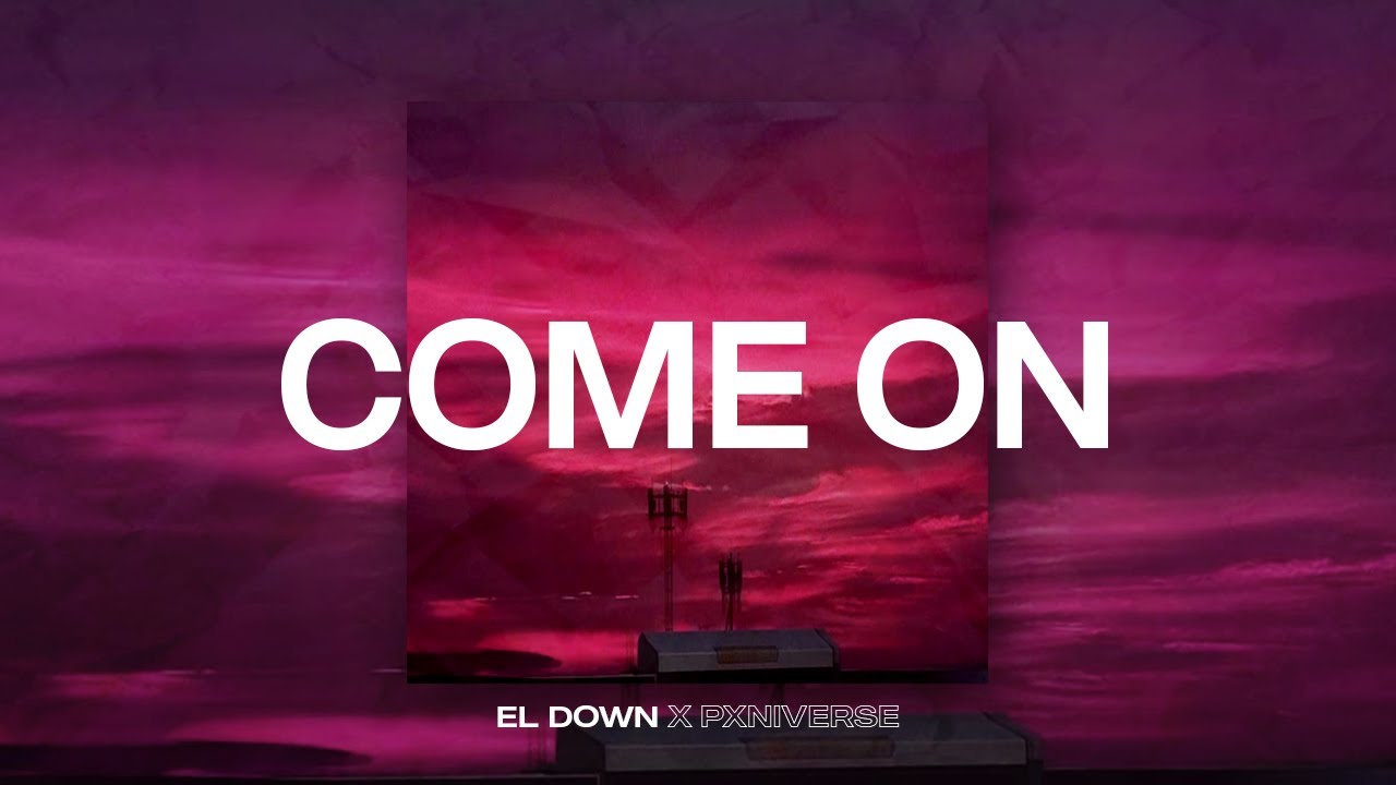 El Down - Come on Ft.PXNIVERSE (Official Audio) - YouTube