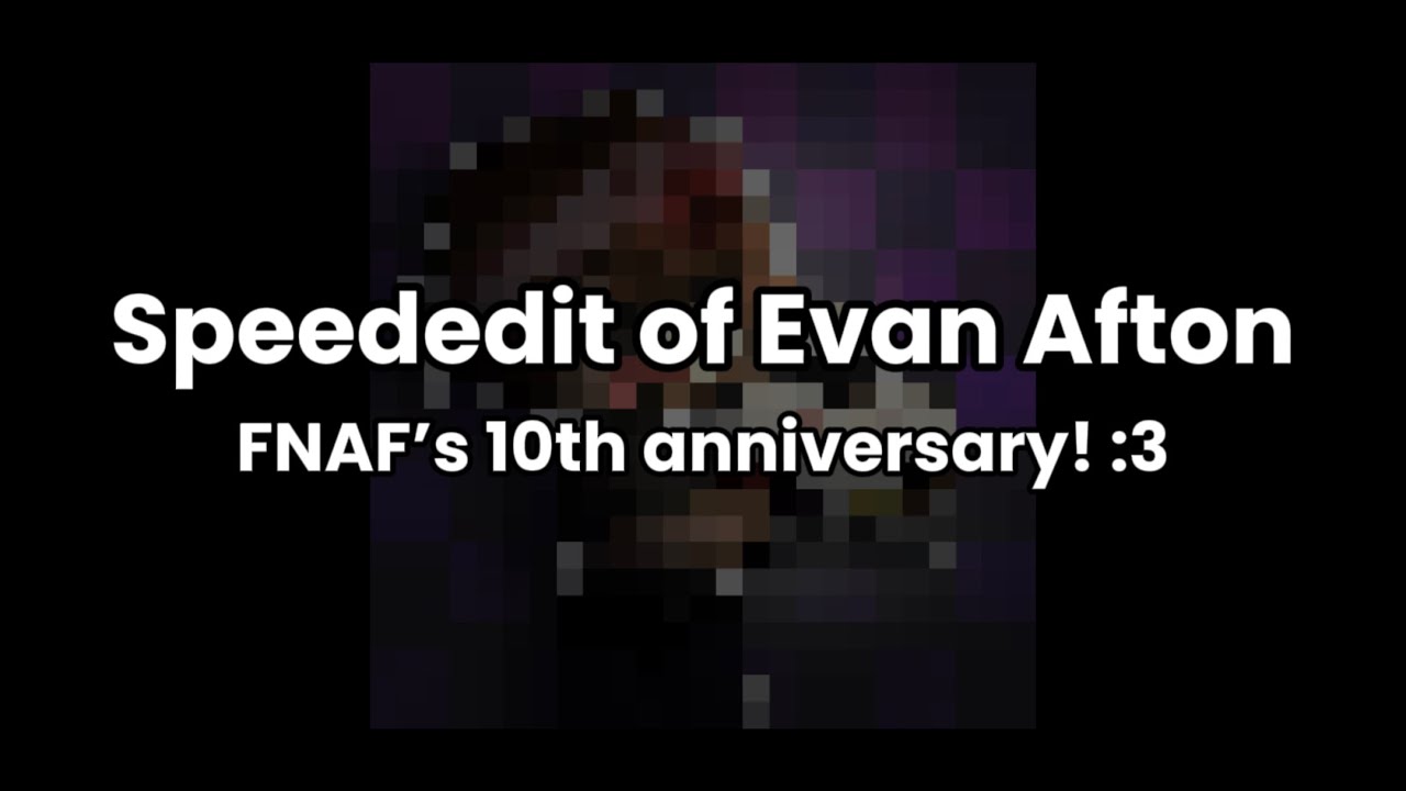 Speededit of Evan Afton! ]|[ FNAF’s 10th Anniversary Special ]|[ Gacha ...