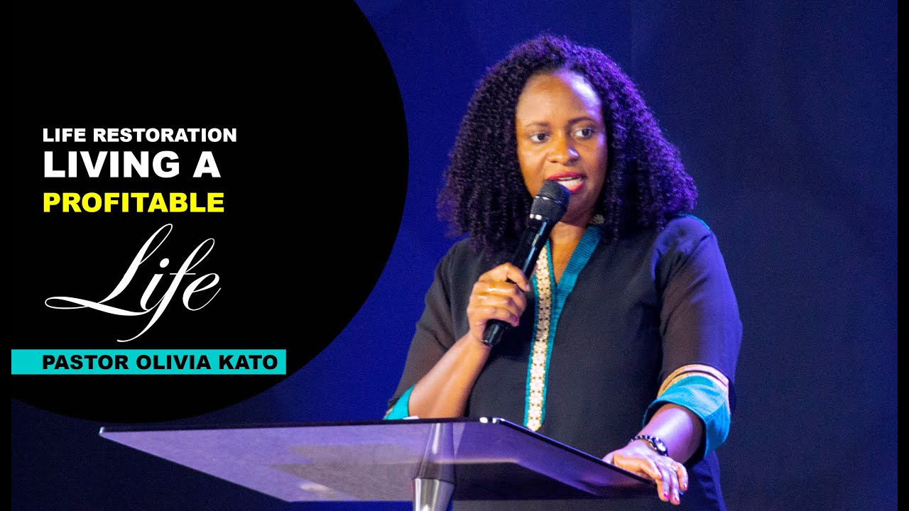 Living A Profitable Life | Life Restoration | Pastor Olivia Kato - YouTube