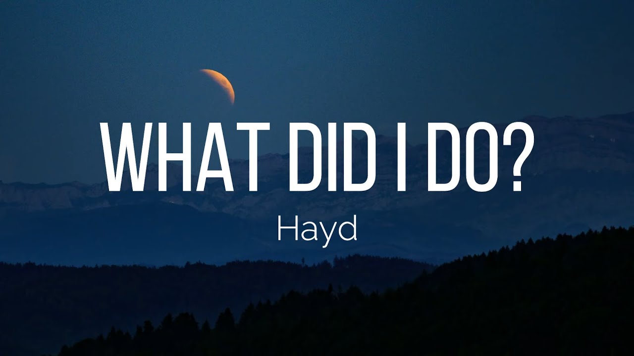 Hayd - What Did I Do? (Lyrics) - YouTube