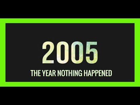 2005: the year NOTHING and EVERYTHING happened all at once - YouTube