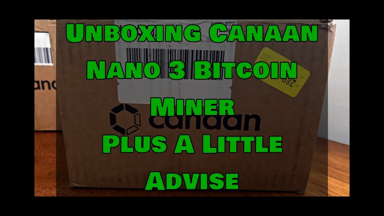 Unboxing Canaan Nano 3 Bitcoin Miner Plus A Little Advise - YouTube