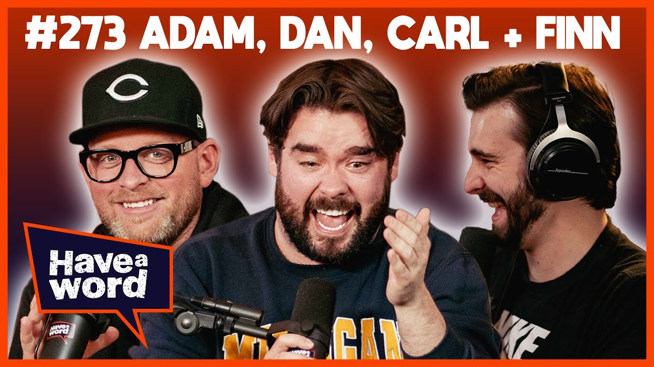 Adam, Dan, Carl & Finn | Have A Word Podcast #273 - YouTube