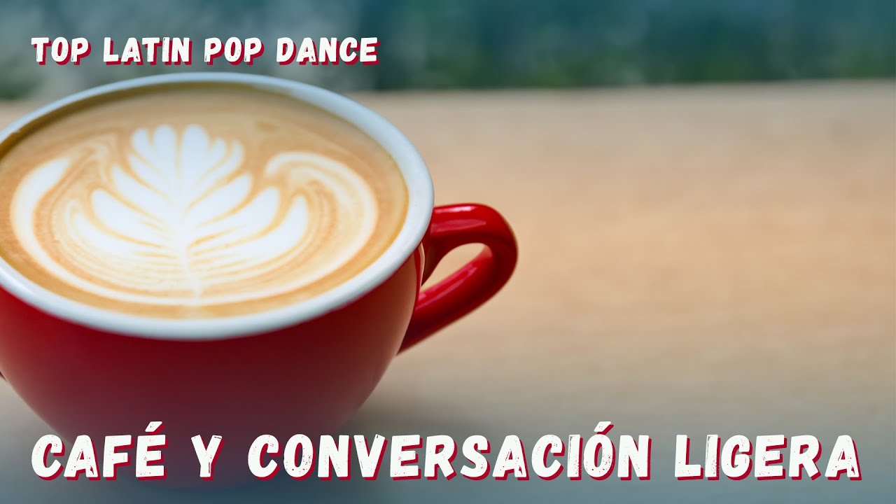 Café y Conversación Ligera - Latin Party Mix - YouTube