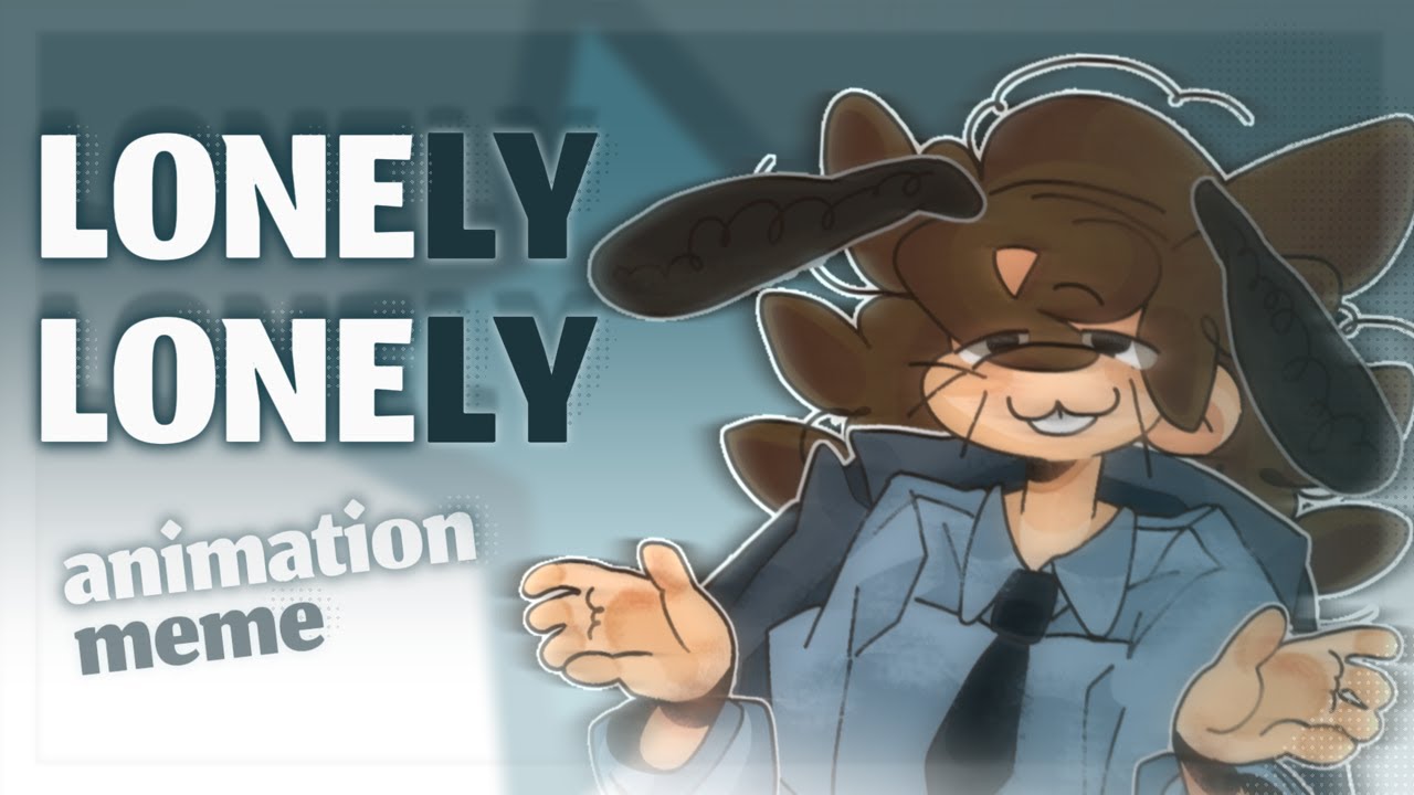 LONELY LONELY // animation meme - YouTube