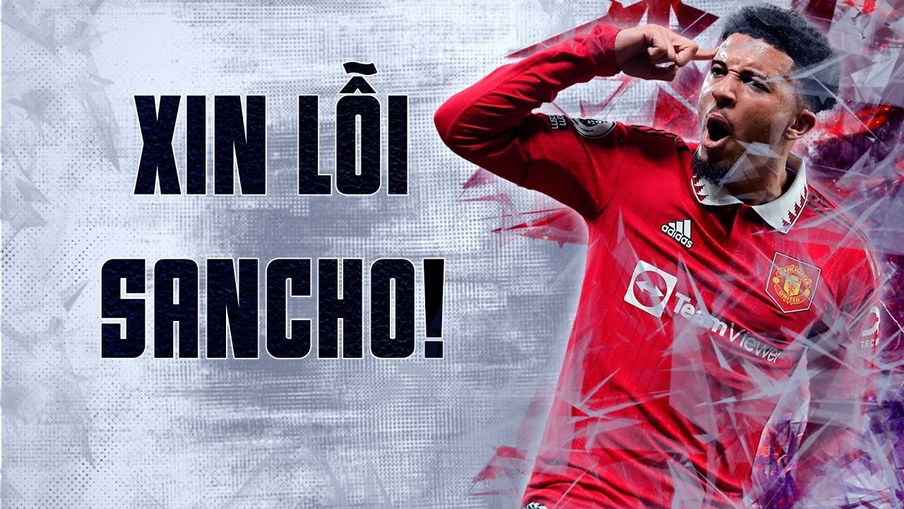 XIN LỖI SANCHO VÌ HAT-TRICK THẺ ĐỎ VÔ TIỀN KHOÁNG HẬU? - YouTube