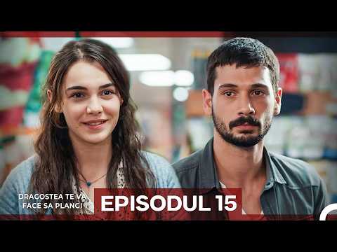Dragostea Te Va Face Sa Plangi Episodul 15