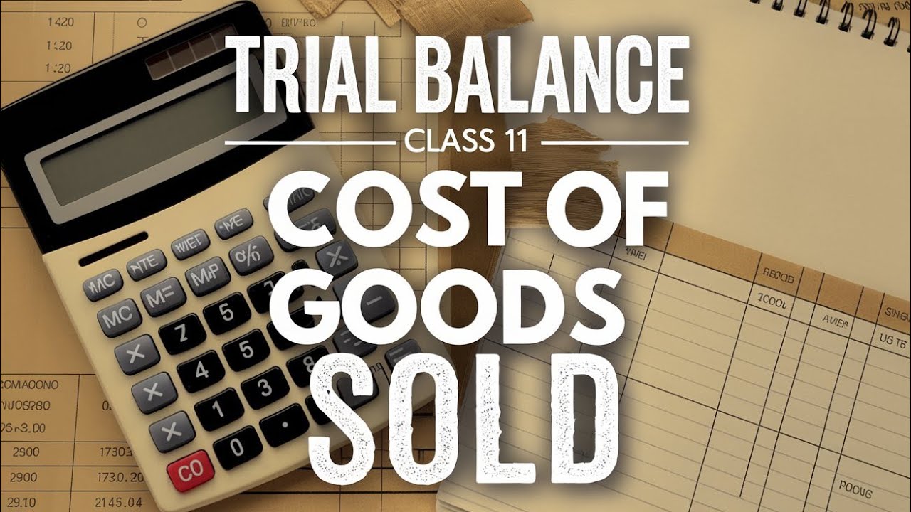 Trial Balance l Class 11 l Accounts l Part 4 l Cost Of Goods Sold in ...