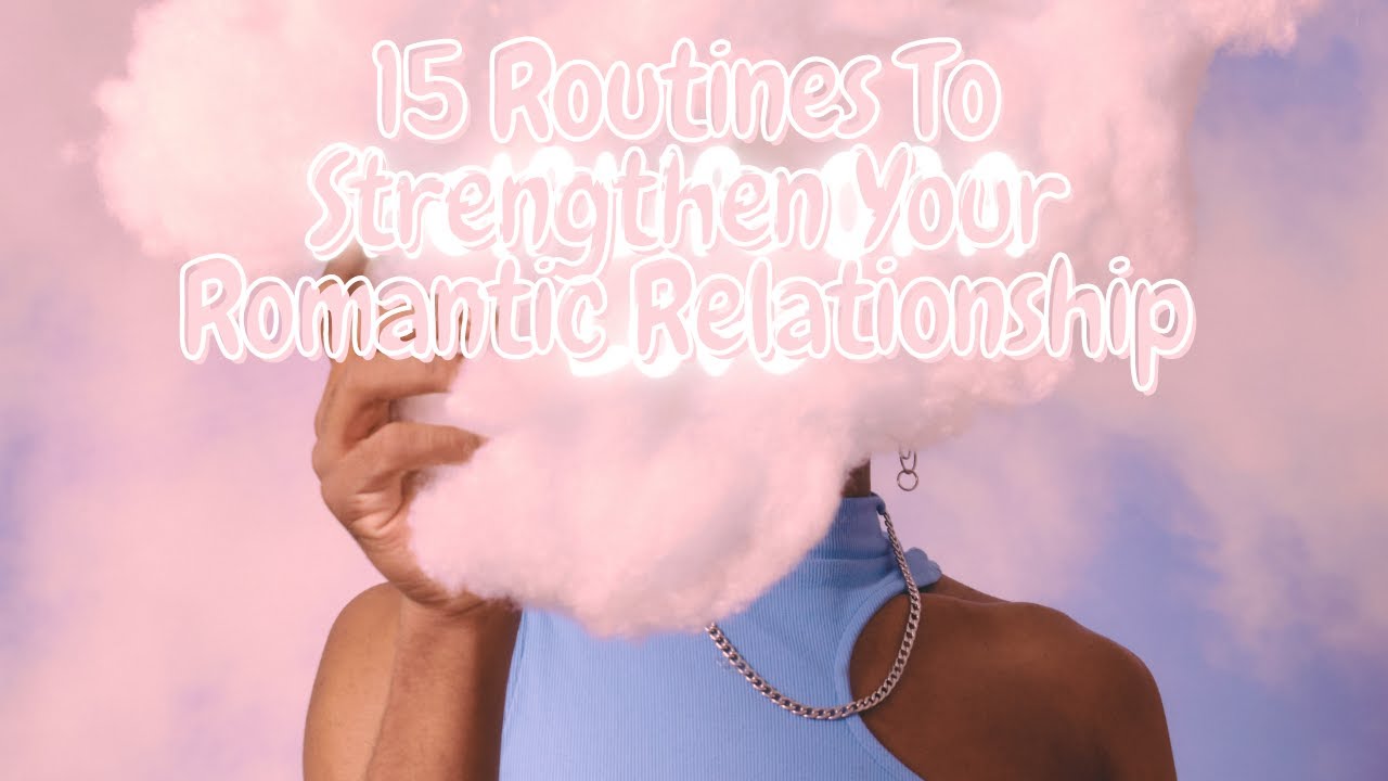 15 Routines To Strengthen Your Romantic Relationship - YouTube