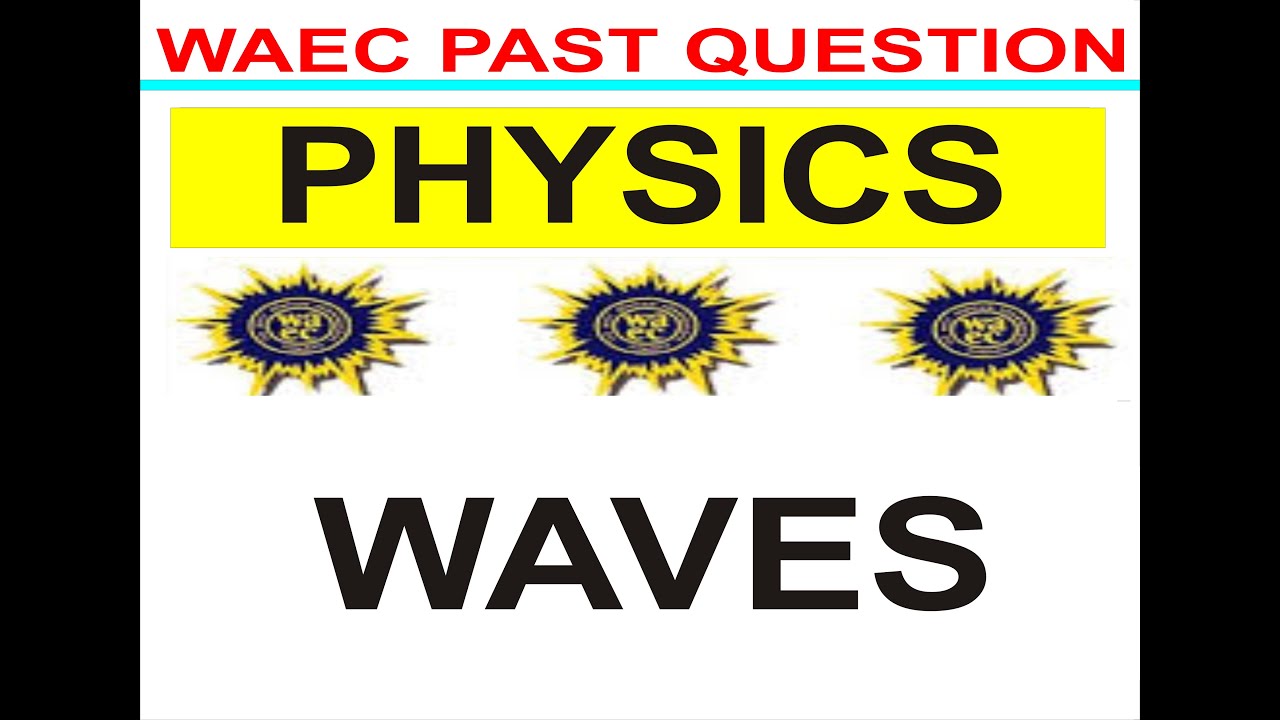 WAEC 2019 PHYSICS PAST QUESTION 7 WAVES - YouTube