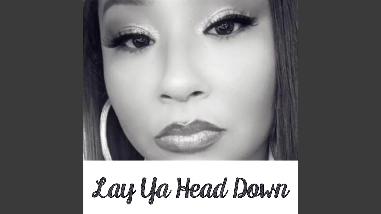 Lay Ya Head Down - YouTube