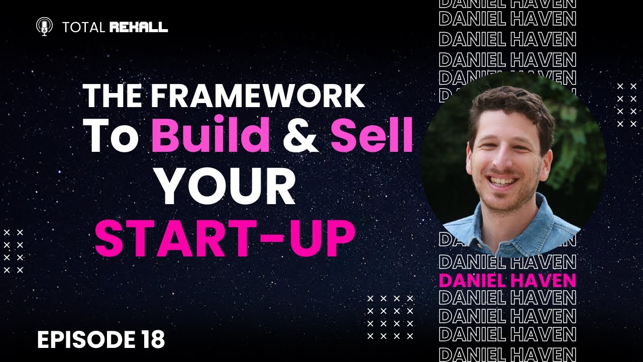 Daniel haven: The Framework To Build & Sell Your Start-up - Ep 18 - YouTube