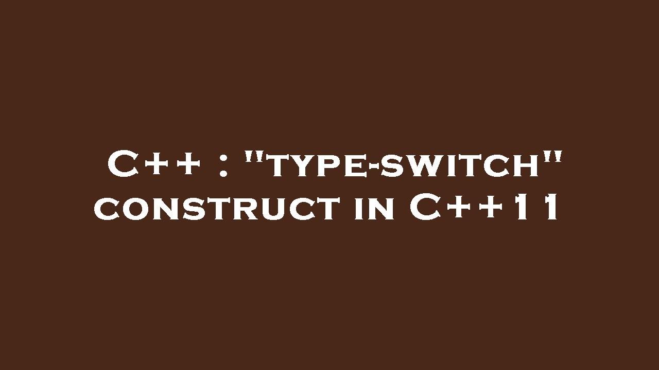 C++ : "type-switch" construct in C++11 - YouTube