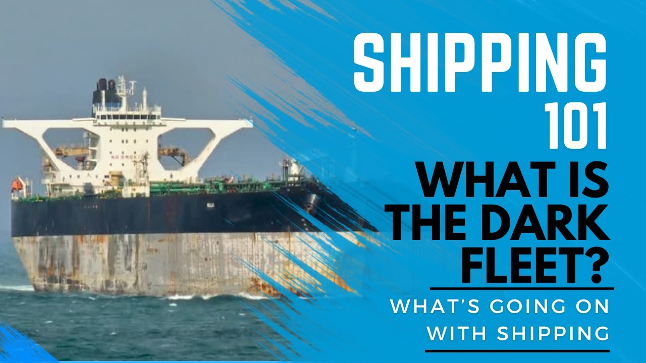 What is the Dark Fleet? | Shipping 101 | How Russia, Venezuela and Iran ...