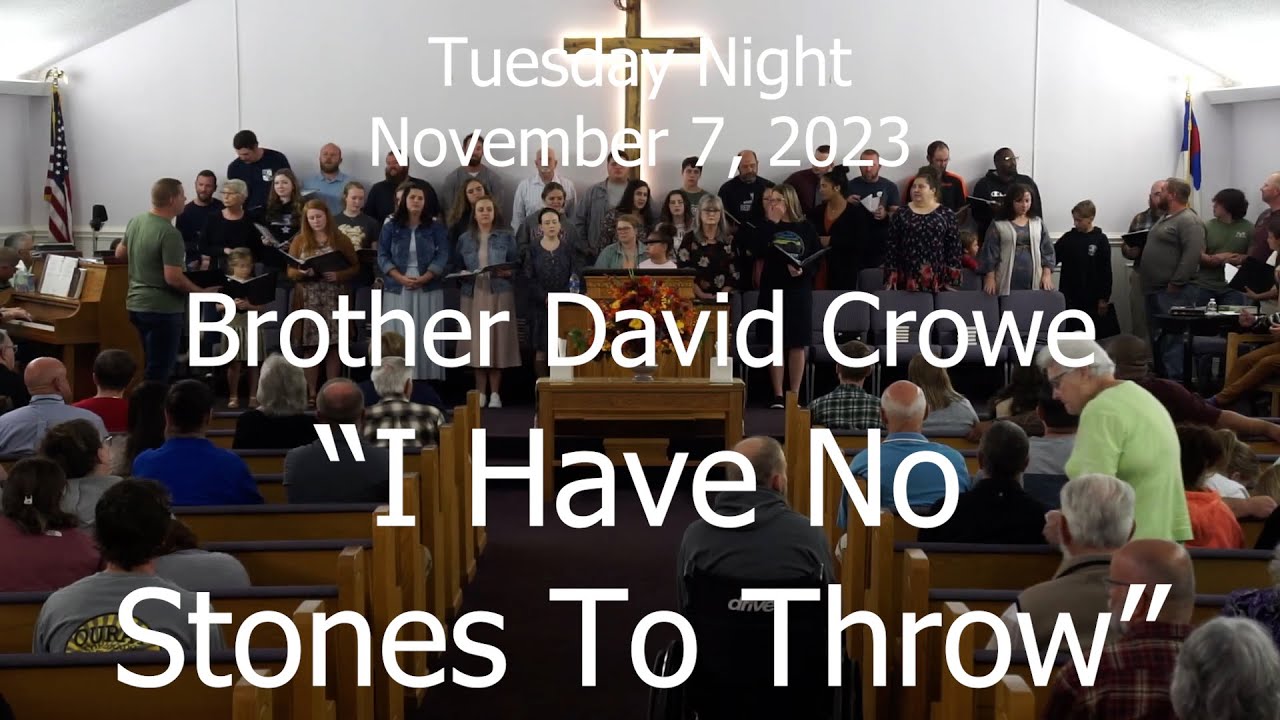 Tuesday Night November 7, 2023 Brother David Crowe "I Have No Stones To ...